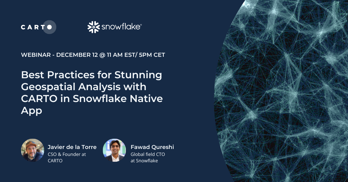 Webinar | Best Practices for Stunning Geospatial Analysis with CARTO in Snowflake Native App